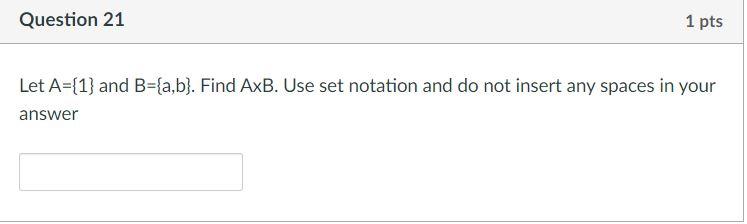 Solved Question 21 1 pts Let A={1} and B={a,b). Find AxB. | Chegg.com