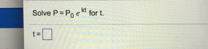 Solved Solve P = P_0 e^kt for t. | Chegg.com