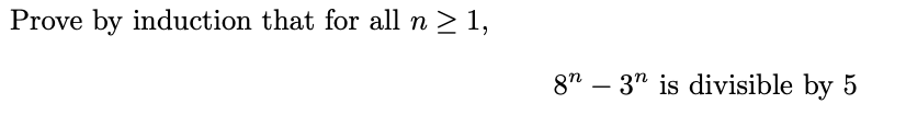 Solved Prove by induction that for all n > 1, 8" – 3” is | Chegg.com