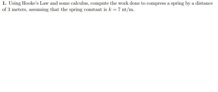 Solved 1. Using Hooke's Law and some calculus, compute the | Chegg.com