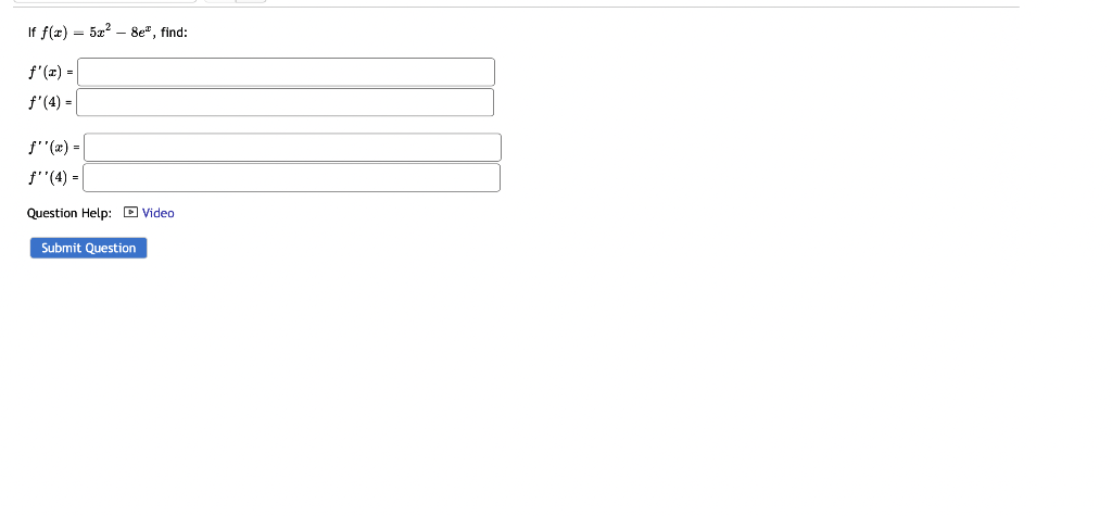 Solved If f(x)=5x2−8ex, find: f′(x)={f′(4)={f′′(x)=f′′(4)= | Chegg.com