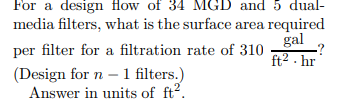 Solved For a design flow of 34 MGD and 5 dual- media | Chegg.com