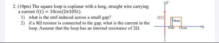 Solved 2. (10pts) The square loop is coplanar with a long, | Chegg.com