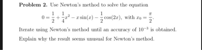 Solved Problem 2. Use Newton's method to solve the equation | Chegg.com