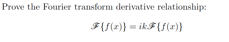 Solved Prove the Fourier transform derivative relationship: | Chegg.com