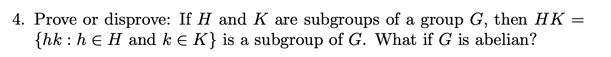 Solved Prove or disprove: If H ﻿and K ﻿are subgroups of a | Chegg.com