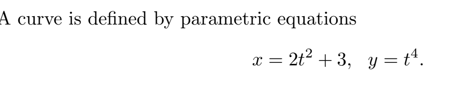 Solved A curve is defined by parametric equations x = 2t2 | Chegg.com