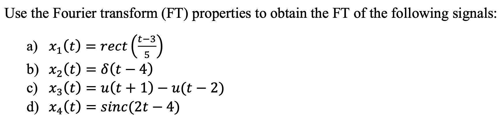 Solved = rect Use the Fourier transform (FT) properties to | Chegg.com