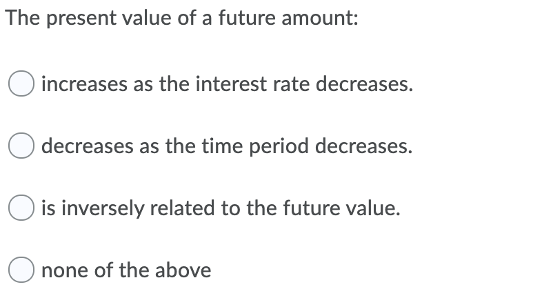 Solved The present value of a future amount: increases as | Chegg.com