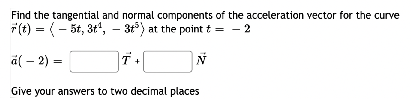 Solved Find the tangential and normal components of the | Chegg.com