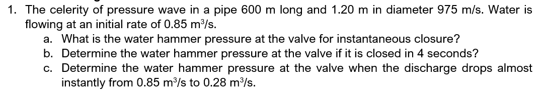 Solved 1. The celerity of pressure wave in a pipe 600 m long | Chegg.com