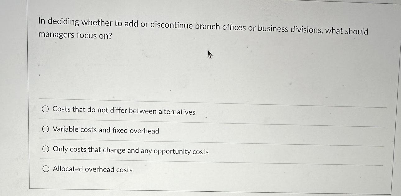 Solved In deciding whether to add or discontinue branch | Chegg.com