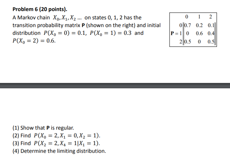 Solved 0 1 2 Problem 6 (20 points). A Markov chain X0,X1, X2 | Chegg.com