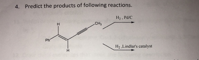 Solved 4. Predict the products of following reactions. H2, | Chegg.com