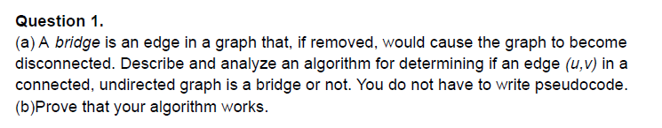 Solved Question 1. (a) A bridge is an edge in a graph that, | Chegg.com
