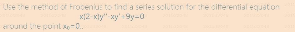 Solved Use the method of Frobenius to find a series solution | Chegg.com