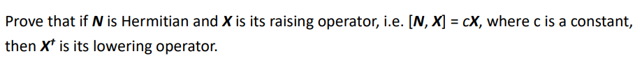 Solved Prove that if N is Hermitian and X is its raising | Chegg.com
