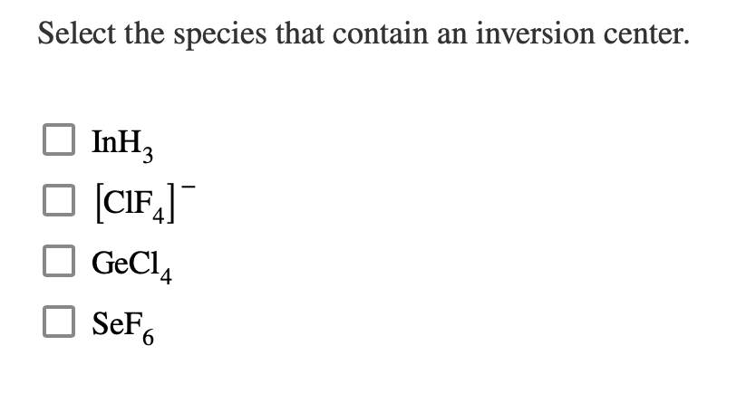 Solved Select the species that contain an inversion center. | Chegg.com