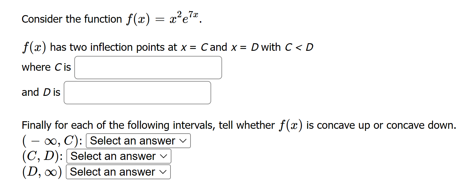 Solved Consider the function f(x)=x2e7x. f(x) has two | Chegg.com