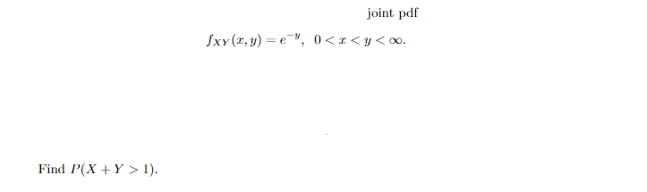Solved joint pdfP(x+Y>1)fxY(x,y)=e-y,0Find P(x+Y>1). | Chegg.com