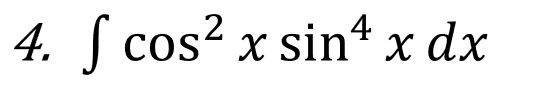 Solved 4. ∫cos2xsin4xdx | Chegg.com