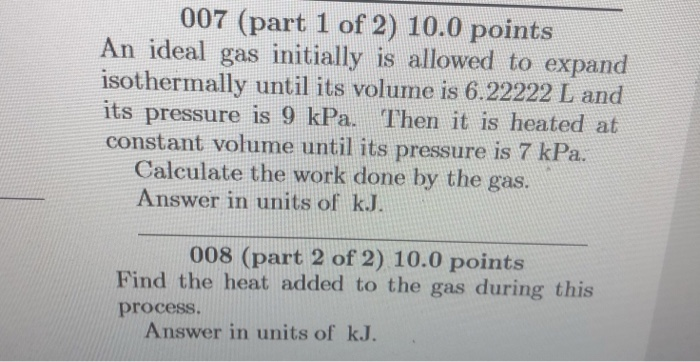 Solved 007 (part 1 of 2) 10.0 points An ideal gas initially | Chegg.com