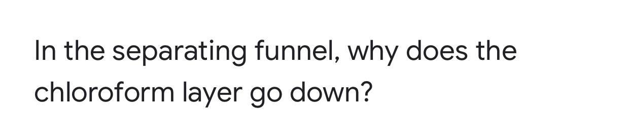 Solved In the separating funnel, why does the chloroform | Chegg.com