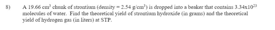 Solved 8) A 19.66 cm chunk of strontium (density = 2.54 | Chegg.com