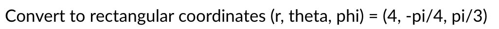 Solved Convert to rectangular coordinates: (r, ﻿theta, phi | Chegg.com