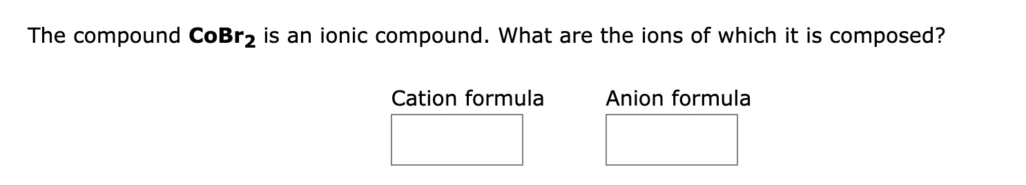 Solved The compound CoBr2 is an ionic compound. What are the | Chegg.com
