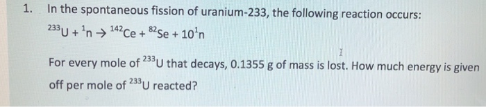 Solved 1. In the spontaneous fission of uranium-233, the | Chegg.com