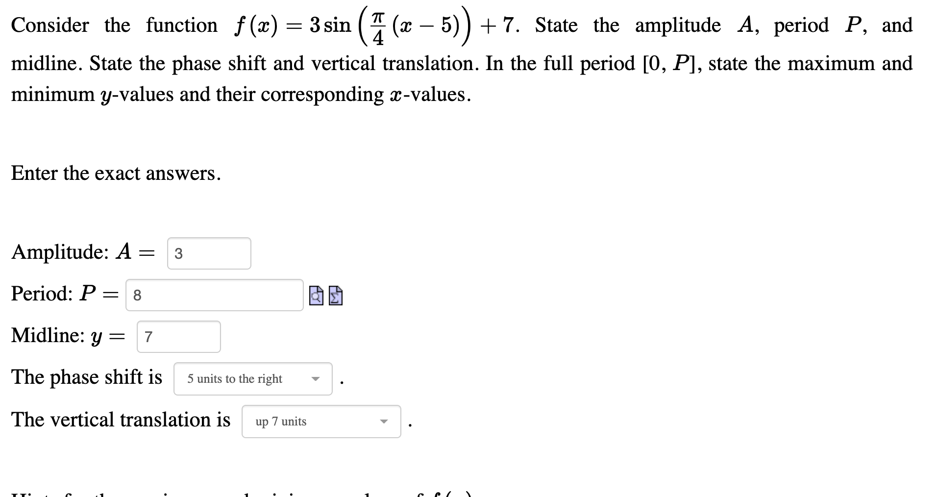 Solved Consider the function f(x)=3sin(π4(x−5))+7. State the | Chegg.com