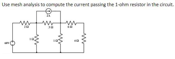 Solved Use mesh analysis to compute the current passing the | Chegg.com