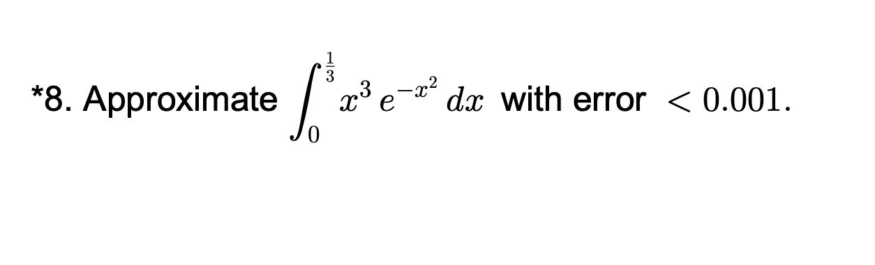 Solved 3 *8. Approximate x3 e-? du with error