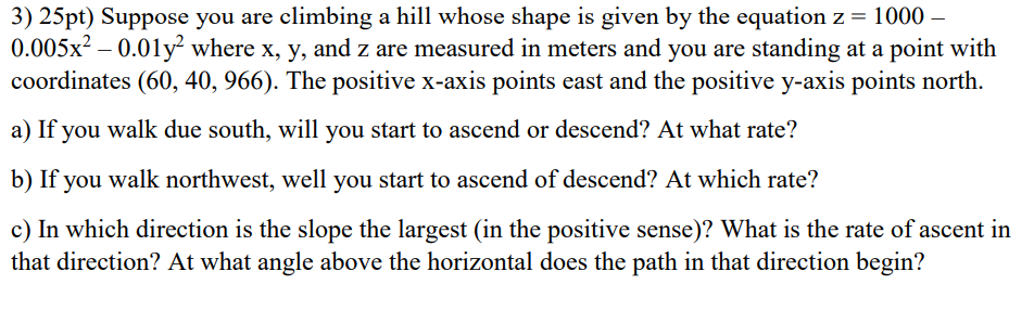 Solved 3) 25pt) Suppose you are climbing a hill whose shape | Chegg.com