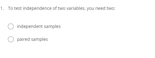 Solved 1. To test independence of two variables, you need | Chegg.com
