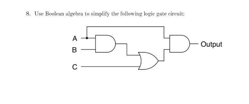 Solved 8. Use Boolean algebra to simplify the following | Chegg.com