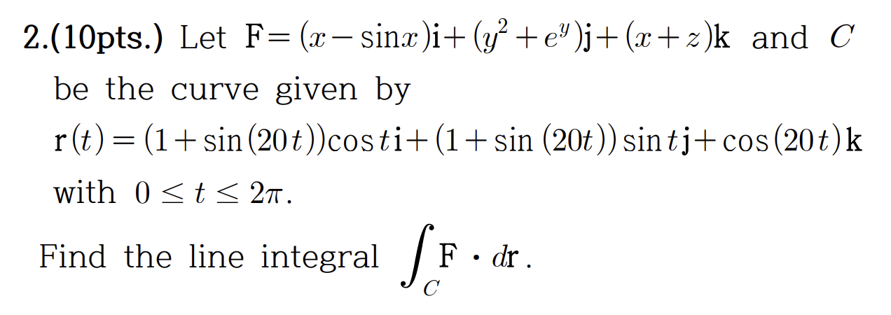 2.(10pts.) Let F=(x−sinx)i+(y2+ey)j+(x+z)k and C be | Chegg.com