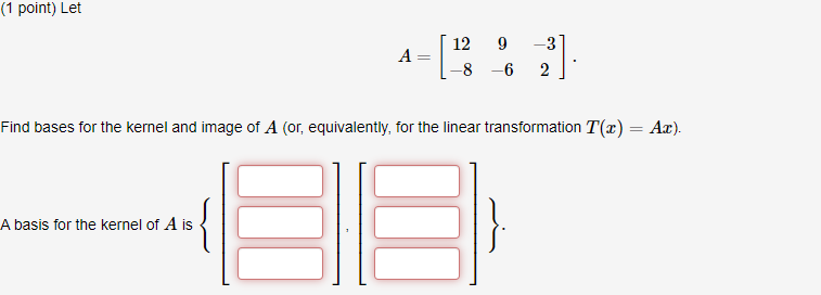 Solved (1 point) Let 4-[13% ,. Find bases for the kernel and | Chegg.com