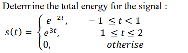 Solved - Determine the total energy for the signal : e-2 -1 | Chegg.com