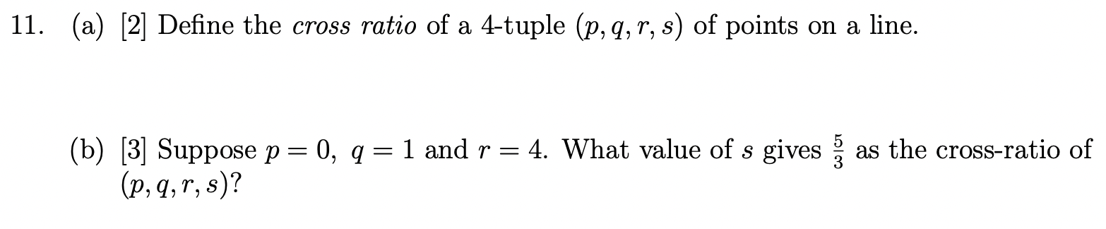 Solved 11. (a) [2] Define the cross ratio of a 4-tuple (p,q, | Chegg.com