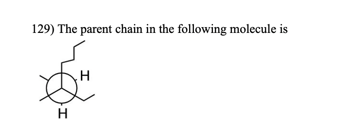 Solved 129) The parent chain in the following molecule is | Chegg.com