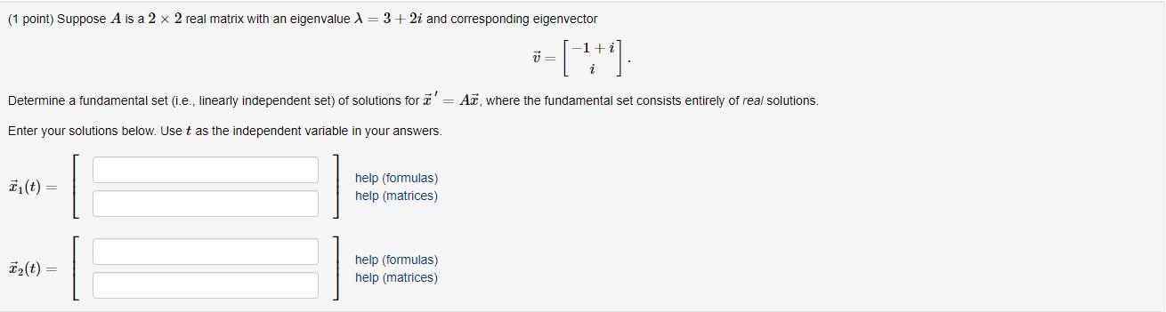 Solved (1 point) Suppose A is a 2 x 2 real matrix with an | Chegg.com