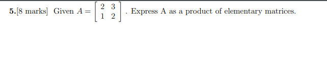 Solved 5.[8 marks] Given A = = 2 3 1 2 Express A as a | Chegg.com