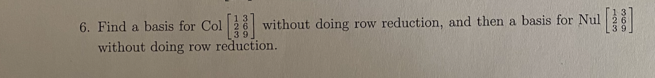 Solved 6. Find a basis for Col⎣⎡123369⎦⎤ without doing row | Chegg.com