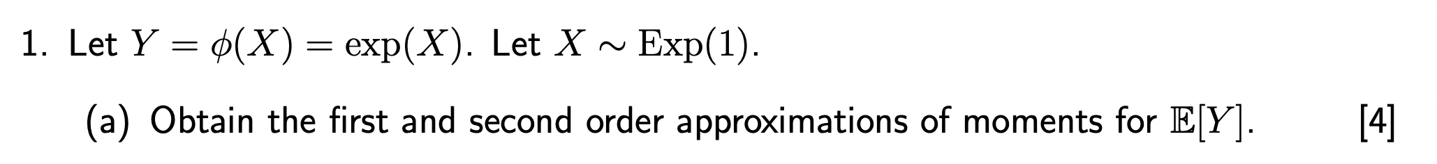 Solved 1. Let Y=ϕ(X)=exp(X). Let X∼Exp(1). (a) Obtain the | Chegg.com