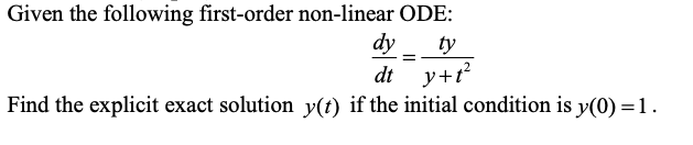 Solved Given the following first-order non-linear ODE: dy ty | Chegg.com