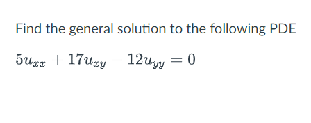 Solved Find the general solution to the following PDE | Chegg.com