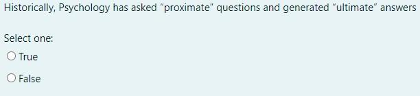 Solved Historically, Psychology has asked "proximate" | Chegg.com