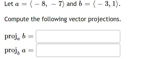 Solved Let a = (-8, – 7) and b = / -3,1). Compute the | Chegg.com